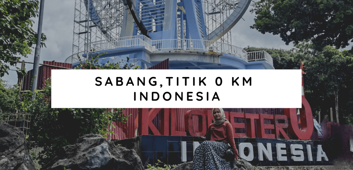 Perjalanan ke Sabang, Titik 0 KM Barat Indonesia – Jastitahn | Travel ...