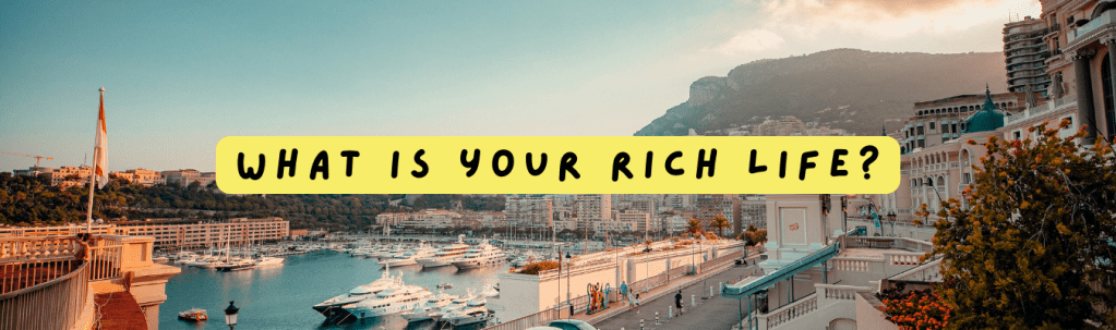 What Is Your Rich Life? – Jastitahn | Travel & Life Journal