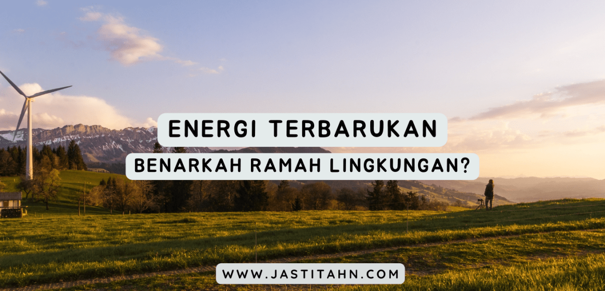 Mengenal Energi Terbarukan yang Lebih Ramah Lingkungan – Jastitahn ...