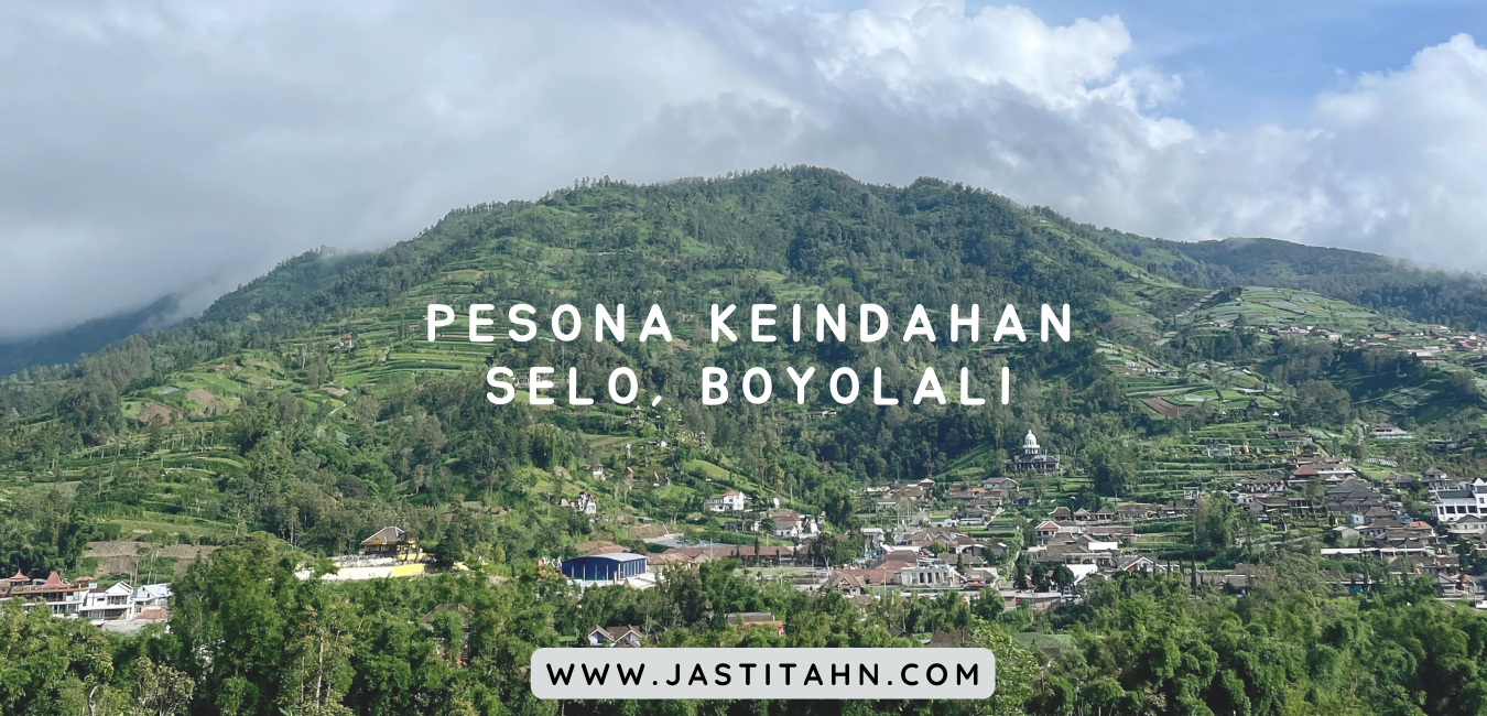 Pesona Keindahan Selo, Desa yang Diapit Oleh 2 Gunung – Jastitahn ...